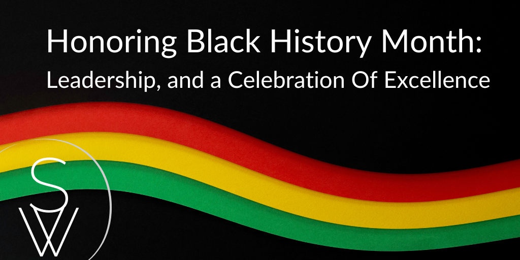 Honoring Black History Month: Leadership, and a Celebration Of Excellence