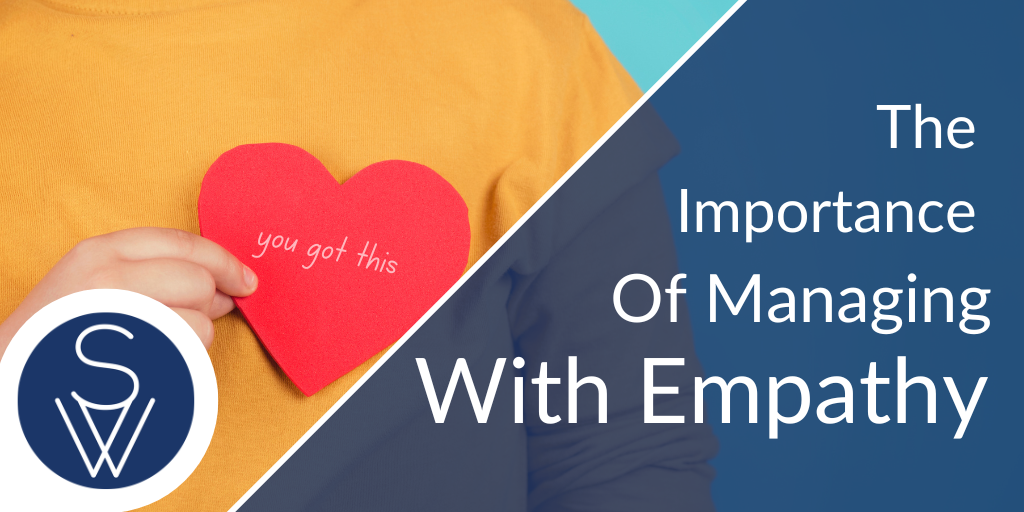 The Importance Of Managing With Empathy