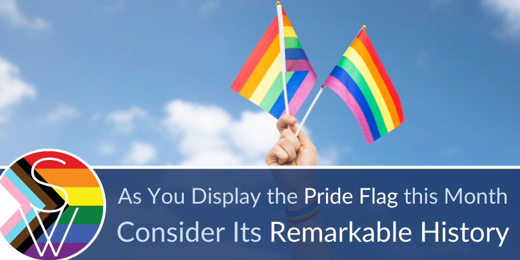 As You Display the Pride Flag this Month, Consider Its Remarkable History