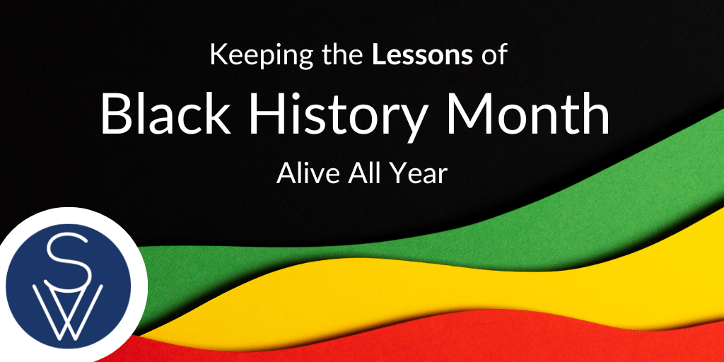 Keeping the Lessons of Black History Month Alive All Year