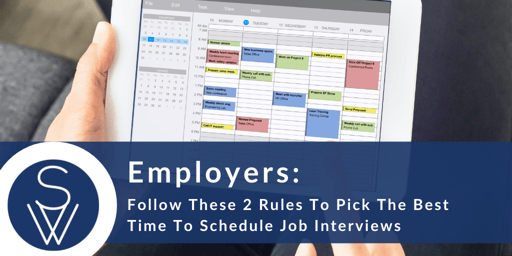 Employers: Follow These 2 Rules To Pick The Best Time To Schedule Job ...